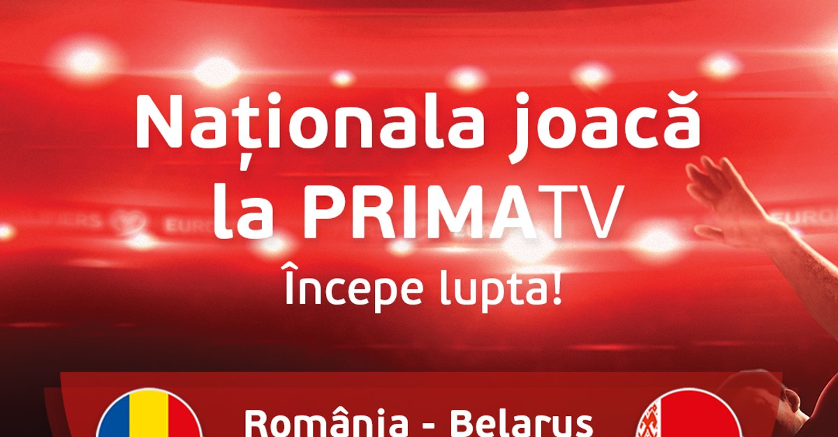 Meciul România-Belarus, transmis la PRIMA TV, pe 28 martie! Începe lupta pentru Campionatul ...