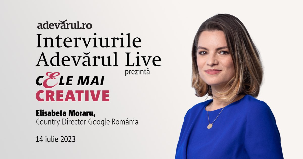 Elisabeta Moraru, Country Director Google România vine la Adevărul Live ...