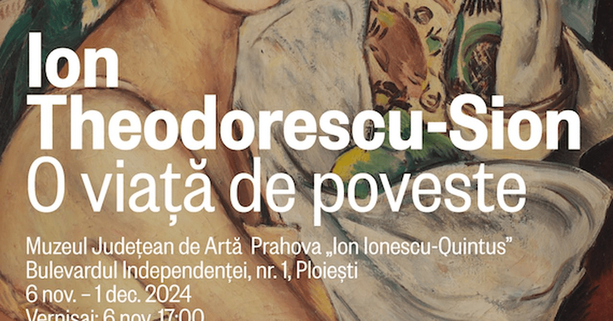 Vernisajul expoziției „Ion Theodorescu-Sion. O viață de poveste” la Ploiești