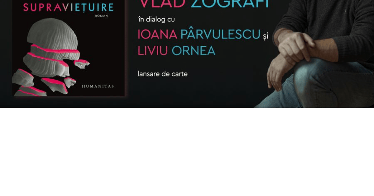 Eveniment Humanitas: Vlad Zografi în dialog cu Ioana Pîrvulescu și ...