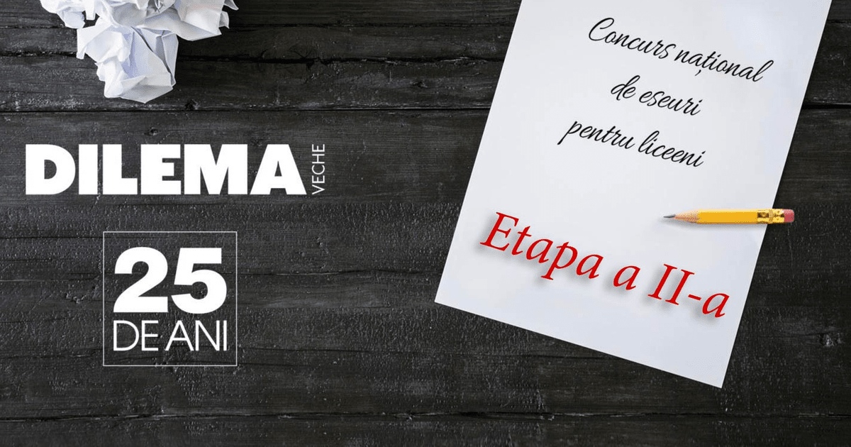 Concursul național de eseuri Dilema veche – etapa a II-a