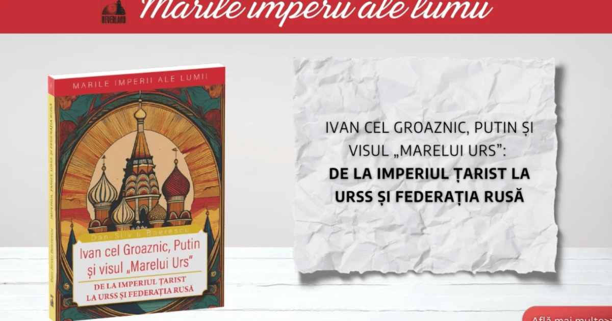 Rusia, imperiul fără sfârșit: de la Ivan cel Groaznic la Putin. Cel mai nou volum al colecției ...