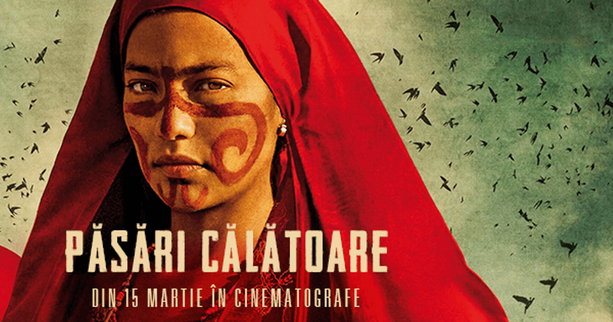 ,,Păsări călătoare“, un film despre tradiţii, lăcomie şi droguri