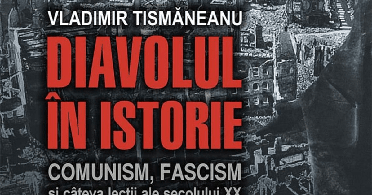 Diavolul în istorie. Comunism, fascism și câteva lecții ale secolului XX